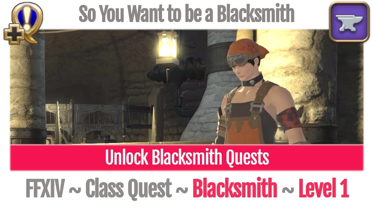 FFXIV Unlock Quest Blacksmith Level 1 ~ A Realm Reborn ~ So You Want to ...