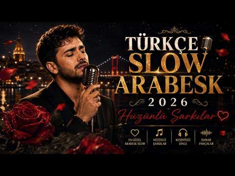 Türkçe Slow Arabesk 2026 🎙️ Hüzünlü Şarkılar