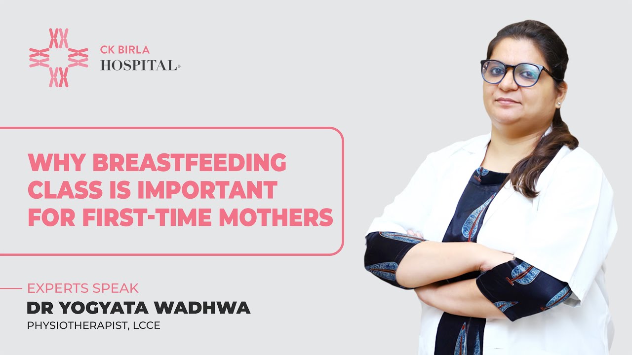 Why Breastfeeding Class is important for first-time Mothers by Dr. Yogyata | CK Birla Hospital ...