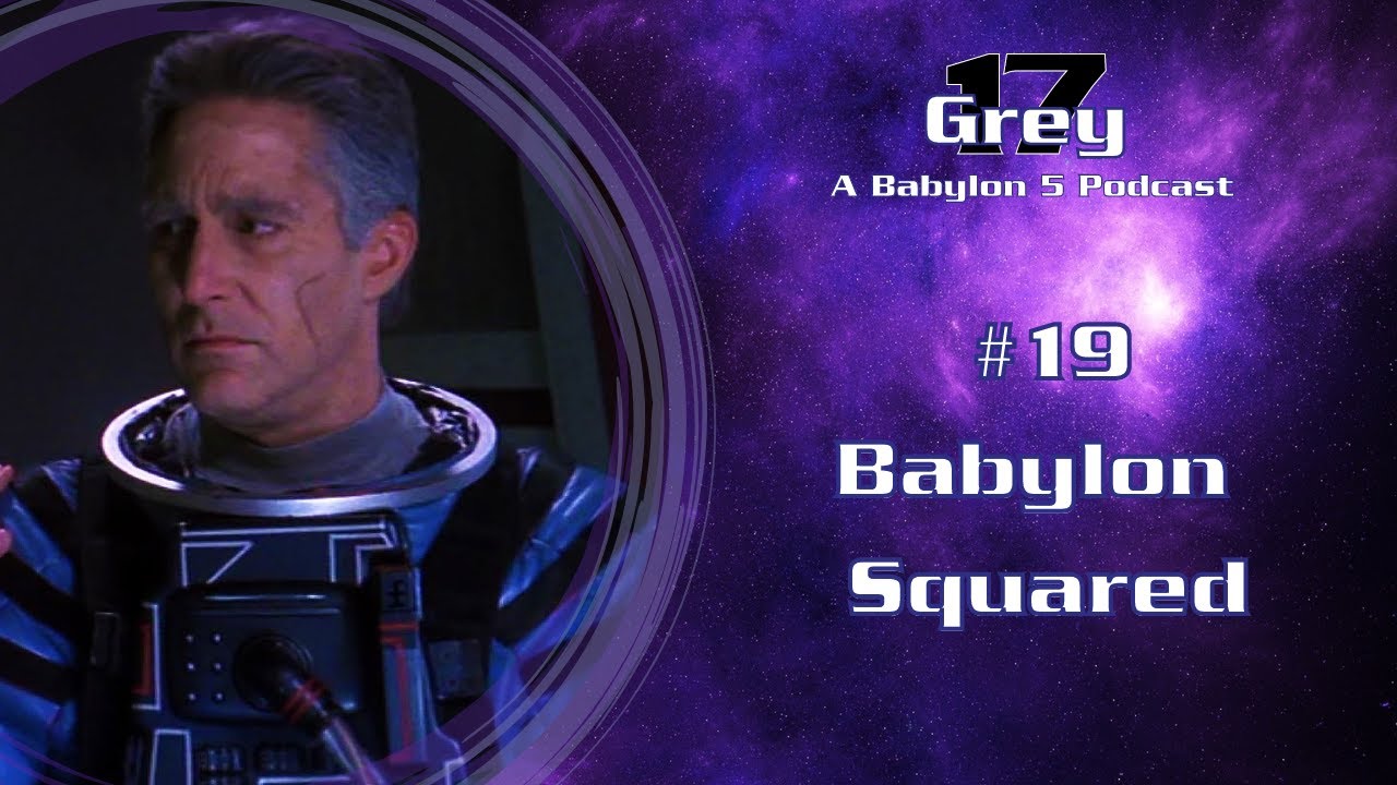 Babylon 5 - Babylon Squared - Grey 17 Podcast Episode 19 - YouTube