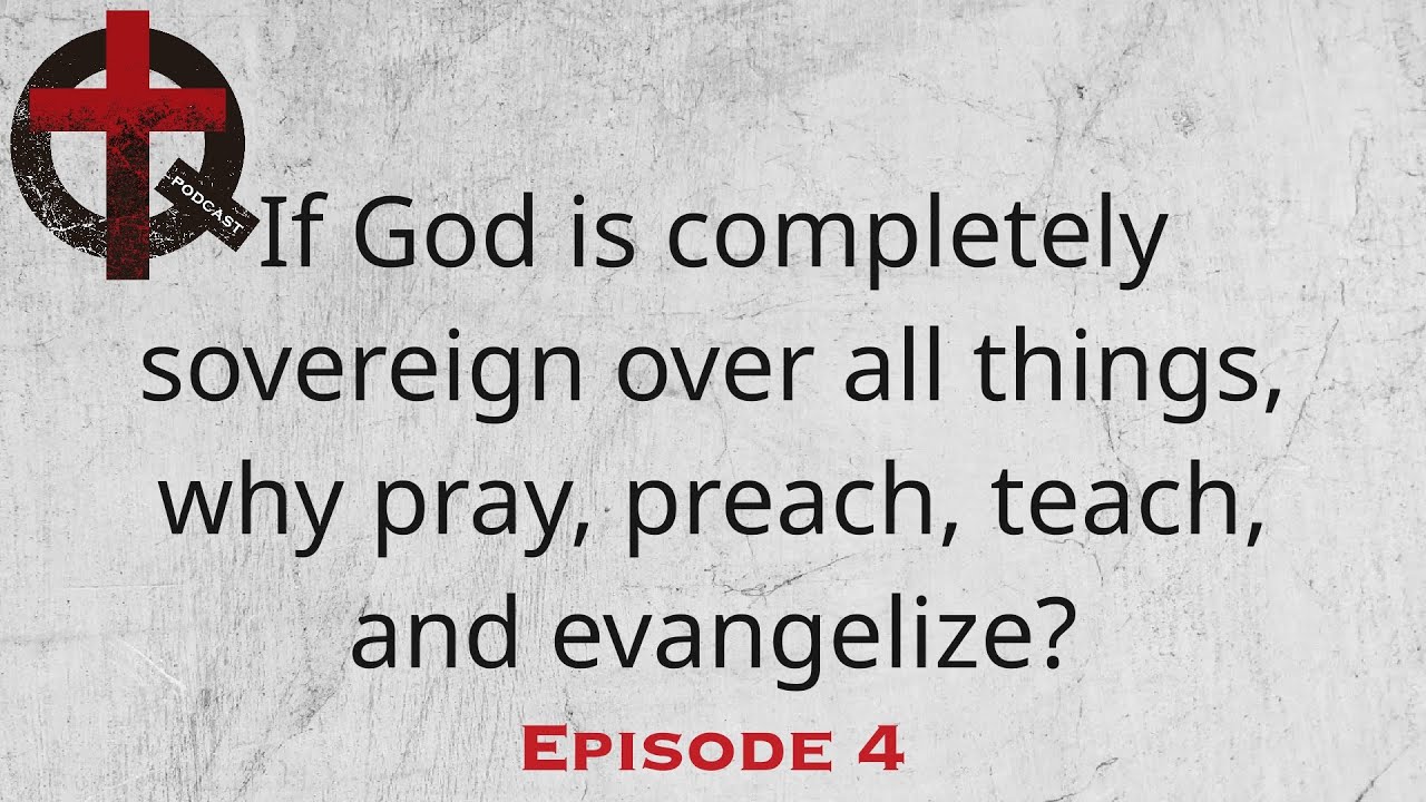TnQ #4: If God is completely sovereign over all things, why pray ...