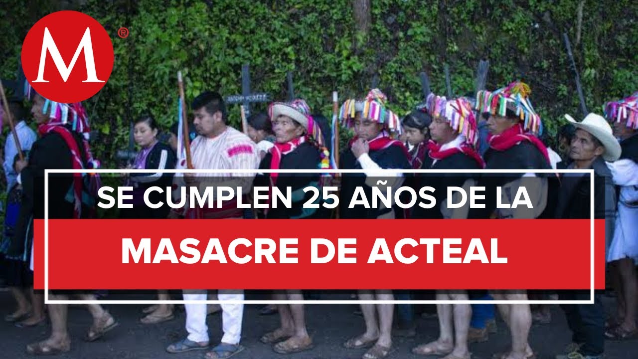 Se cumplen 25 años de la matanza de Acteal en Chiapas - YouTube