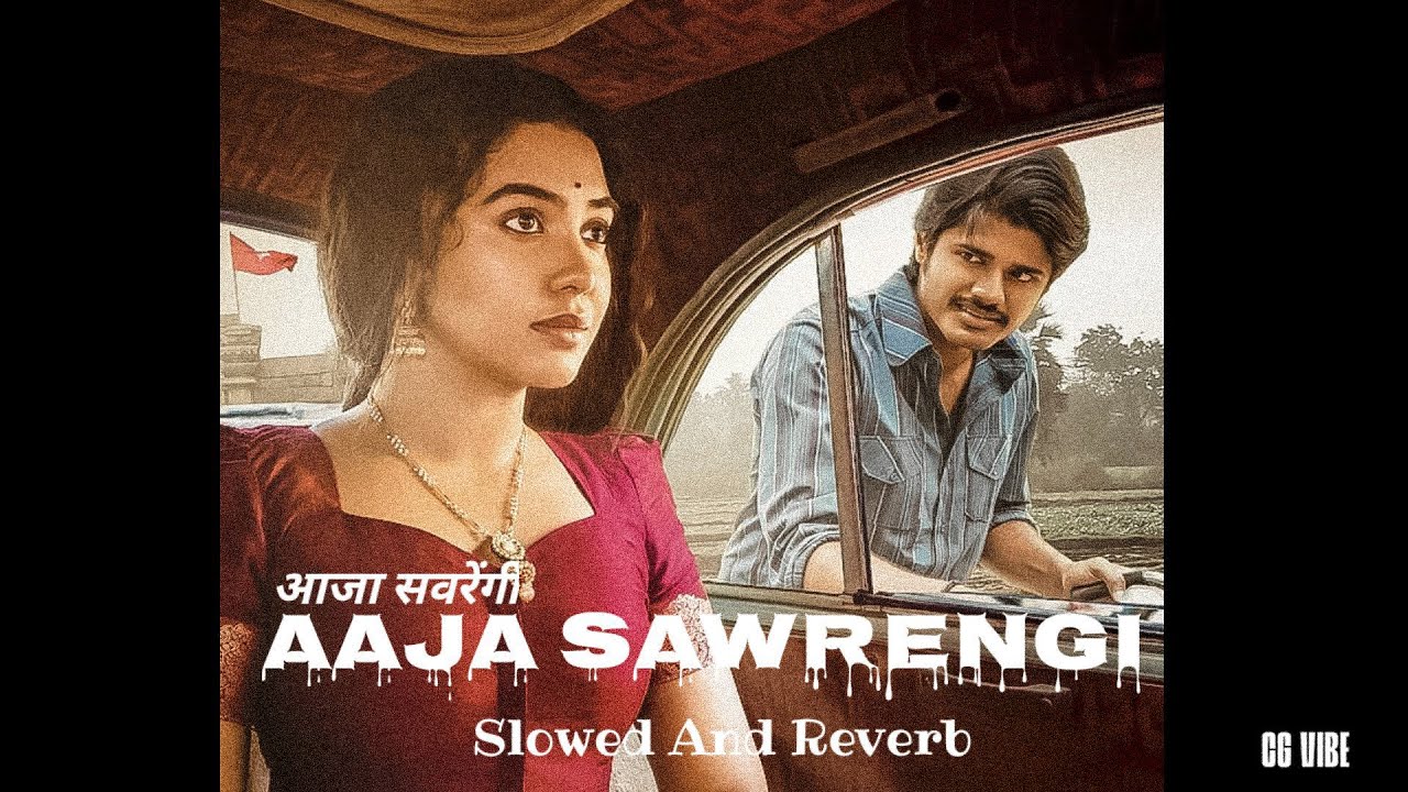 AAJA SAVRENGI [ Slowed And Reverb ] आजा सवरेंगी New Cg Song || CG VIBE ...
