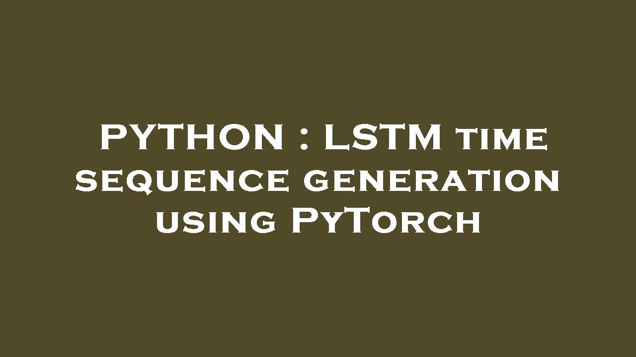 Python Lstm Time Sequence Generation Using Pytorch Youtube 4663
