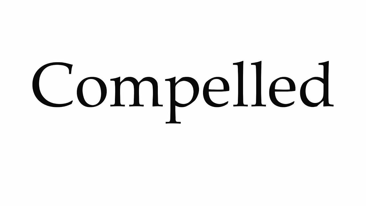 How to Pronounce Compelled - YouTube