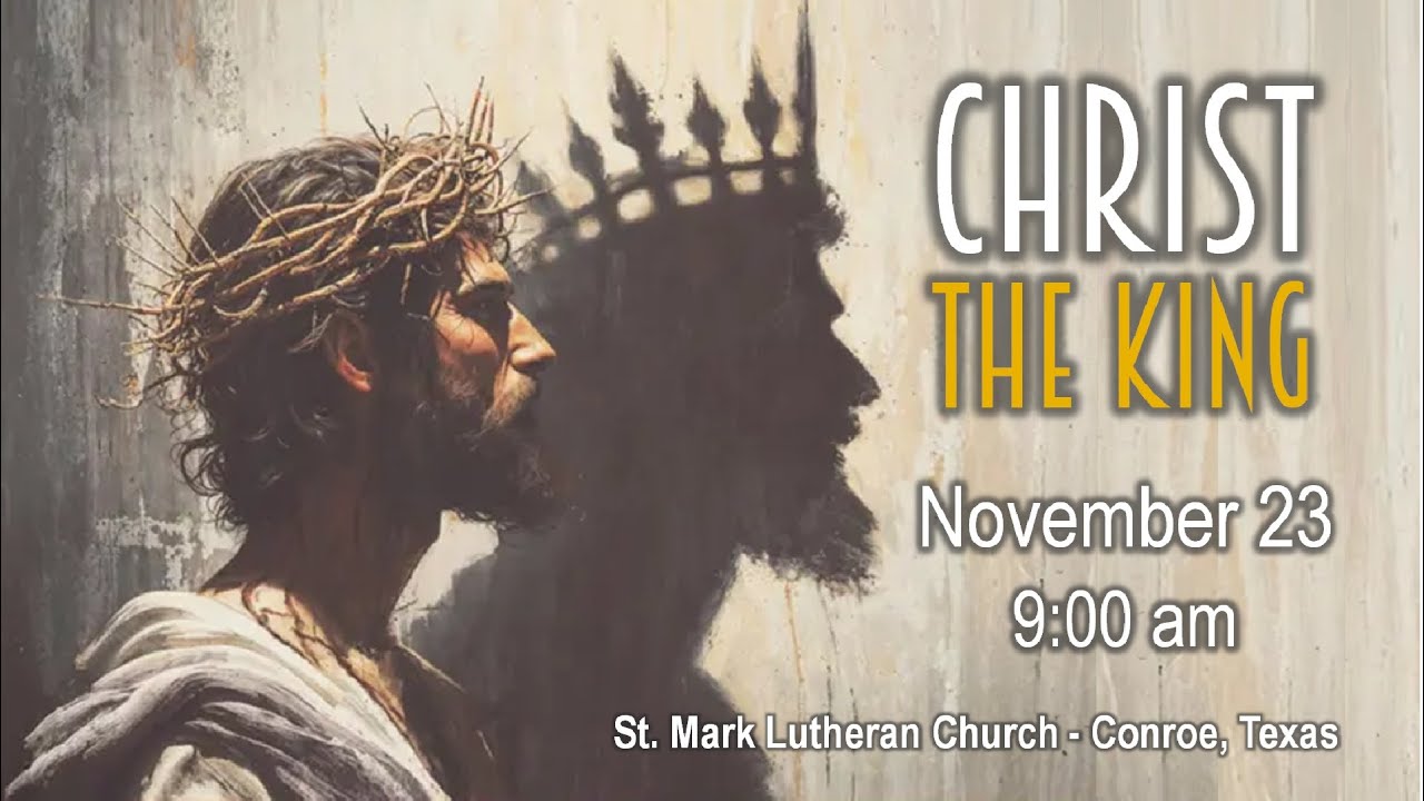 Christ the King Sunday: St. Mark Lutheran, Conroe, TX - 11/23/2025 9 ...
