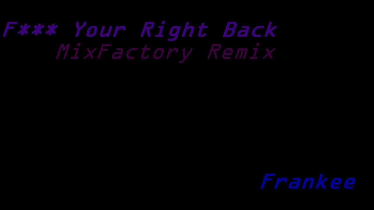 F Your Right Back Mix Factory Remix, Frankee - YouTube