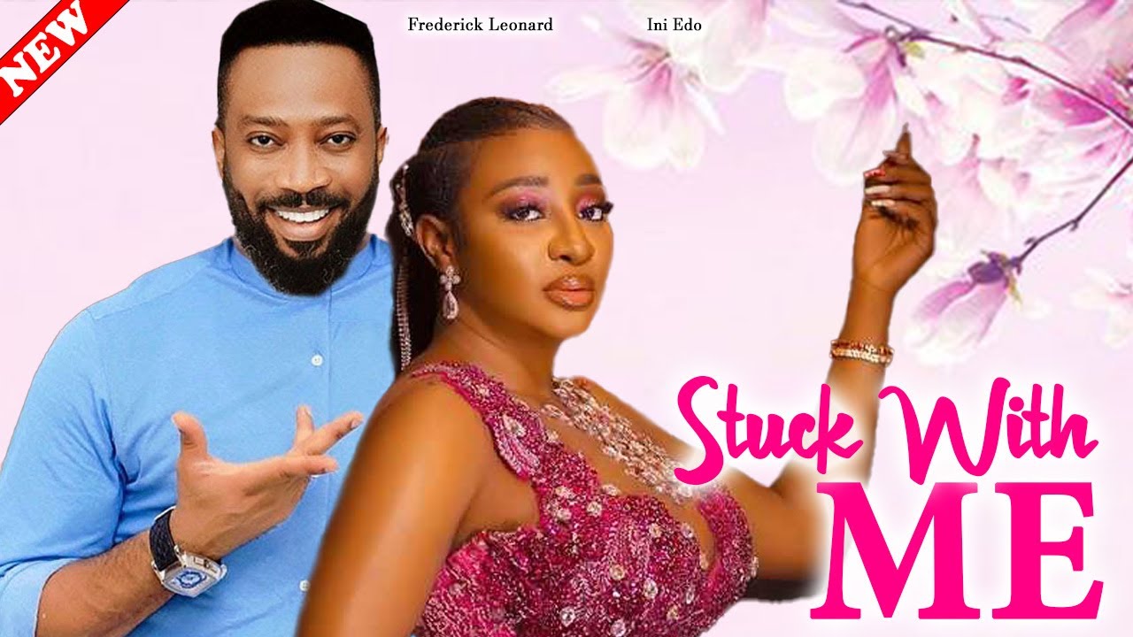 Stuck With Me Frederick Leonard Ini Edo Queeneth 2023 New Nollywood