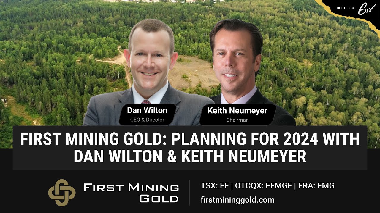 First Mining Gold: Planning for 2024 with Dan Wilton & Keith Neumeyer ...