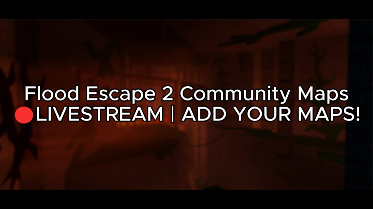 Flood Escape 2 Community Maps Livestream #21 | ADD YOUR MAPS NOW ...