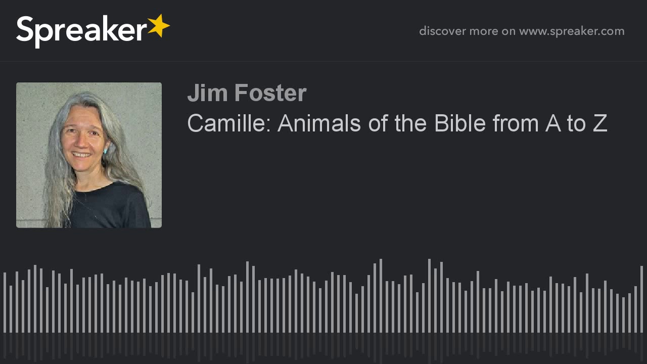 Camille: Animals of the Bible from A to Z (made with Spreaker) - YouTube