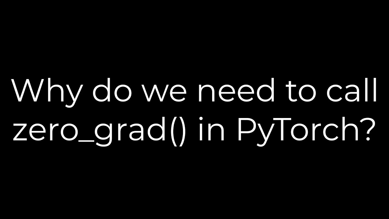 Python Why Do We Need To Call Zerograd In Pytorch5solution Youtube