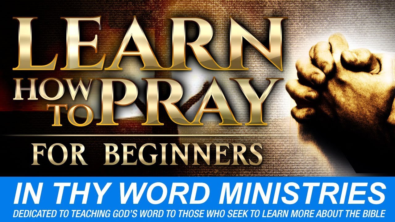 LEARNING HOW TO PRAY FOR BEGINNERS - YouTube