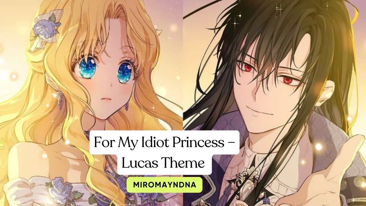 For My Idiot Princess – Lucas Theme | Manhwa Who Made Me a Princess ...