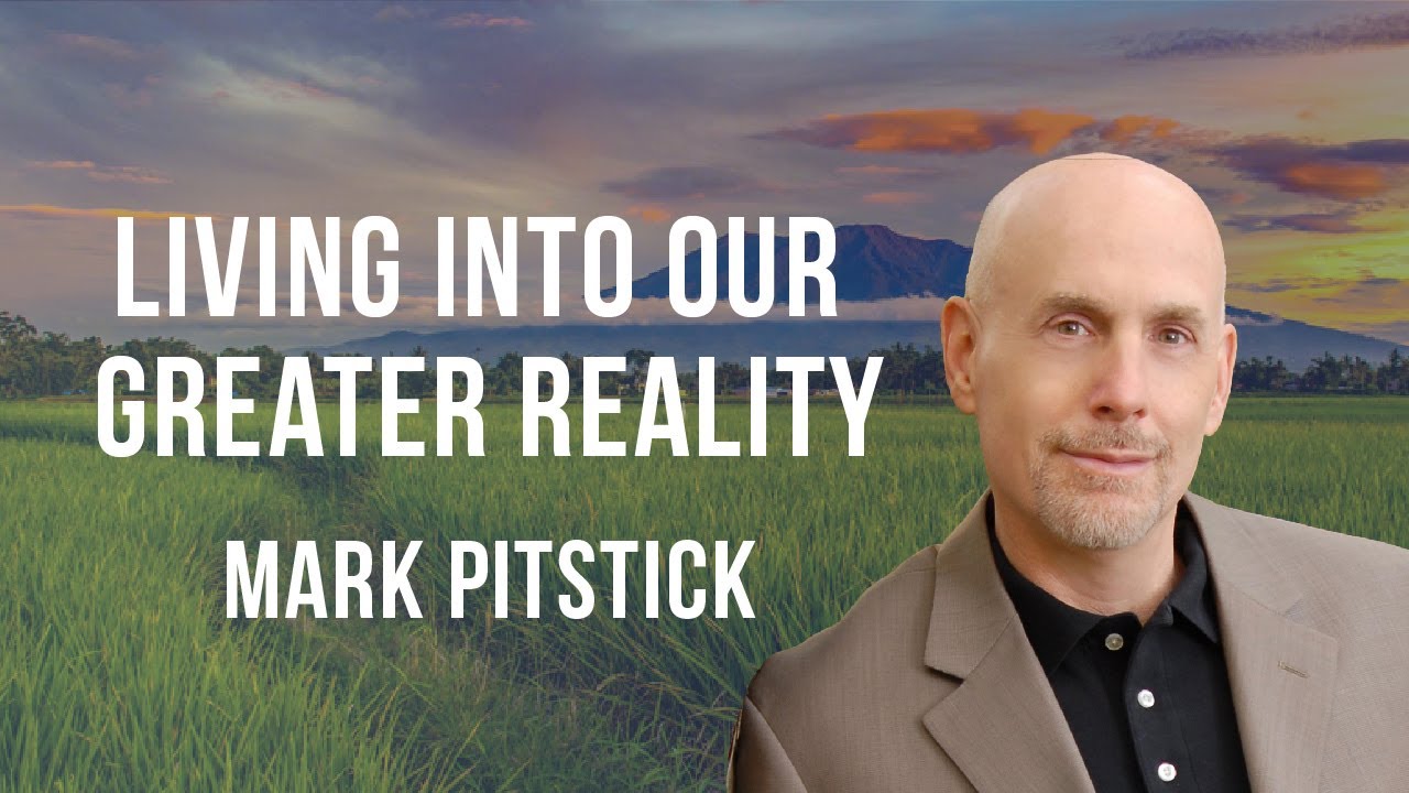 Living Into Our Greater Reality featuring Mark Pitstick and host ...