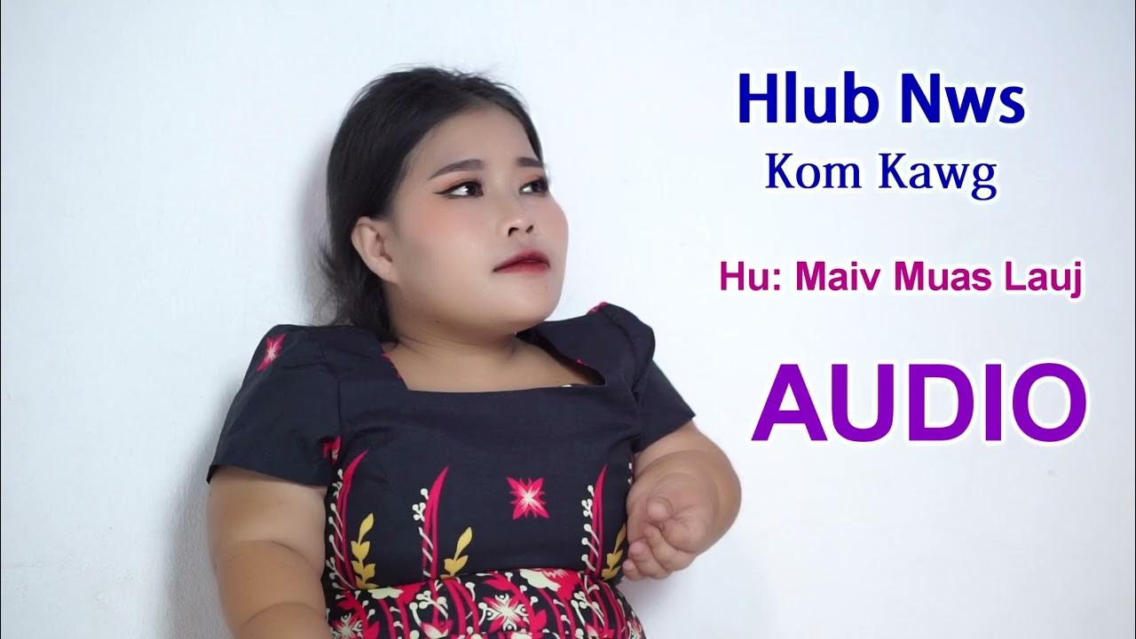 maiv muas lauj mp4 hlub nws kom kawg 2024 - YouTube