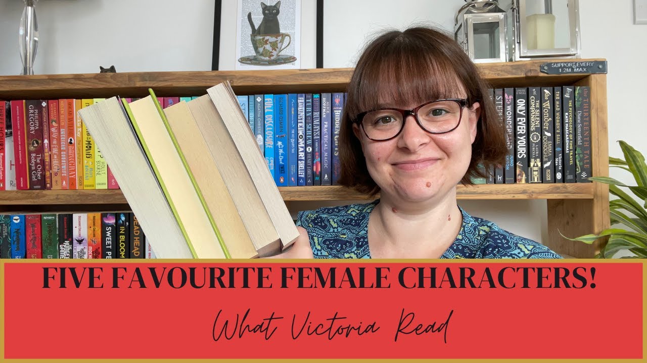 FIVE FAVOURITE FEMALE CHARACTERS! - What Victoria Read - Booktube - YouTube