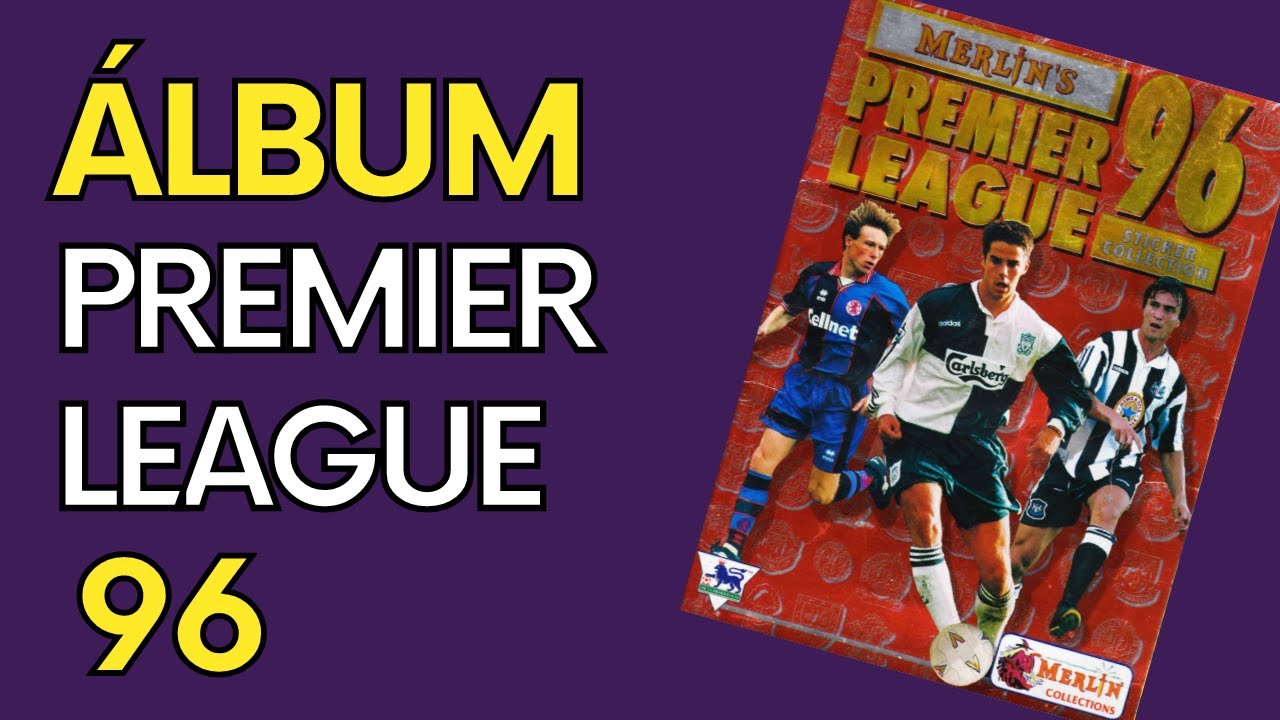Álbum Virtual da Premier League 96 para folhear #colecionarébomdemais - YouTube