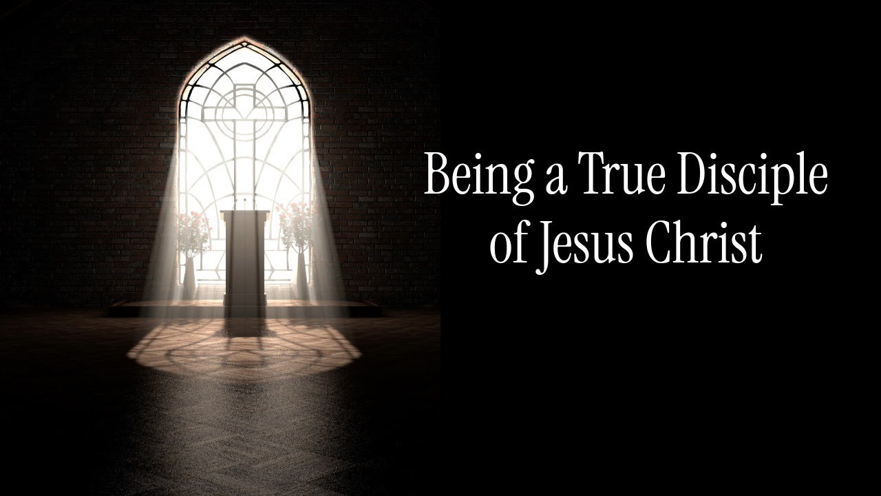 Being a True Disciple of Jesus Christ - YouTube