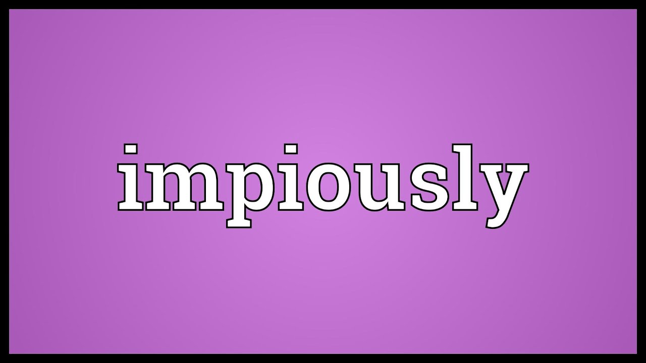 Impiously Meaning - YouTube