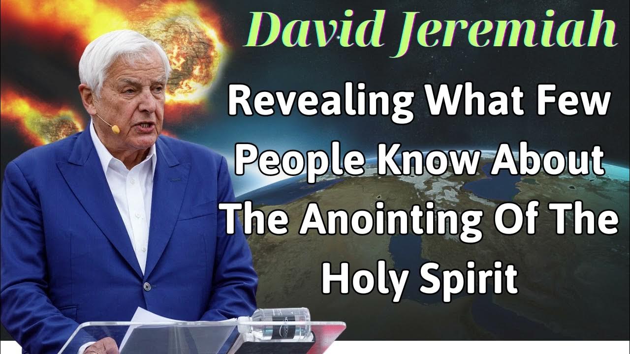 Revealing what few people know about the anointing of the Holy Spirit - David Jeremiah - YouTube
