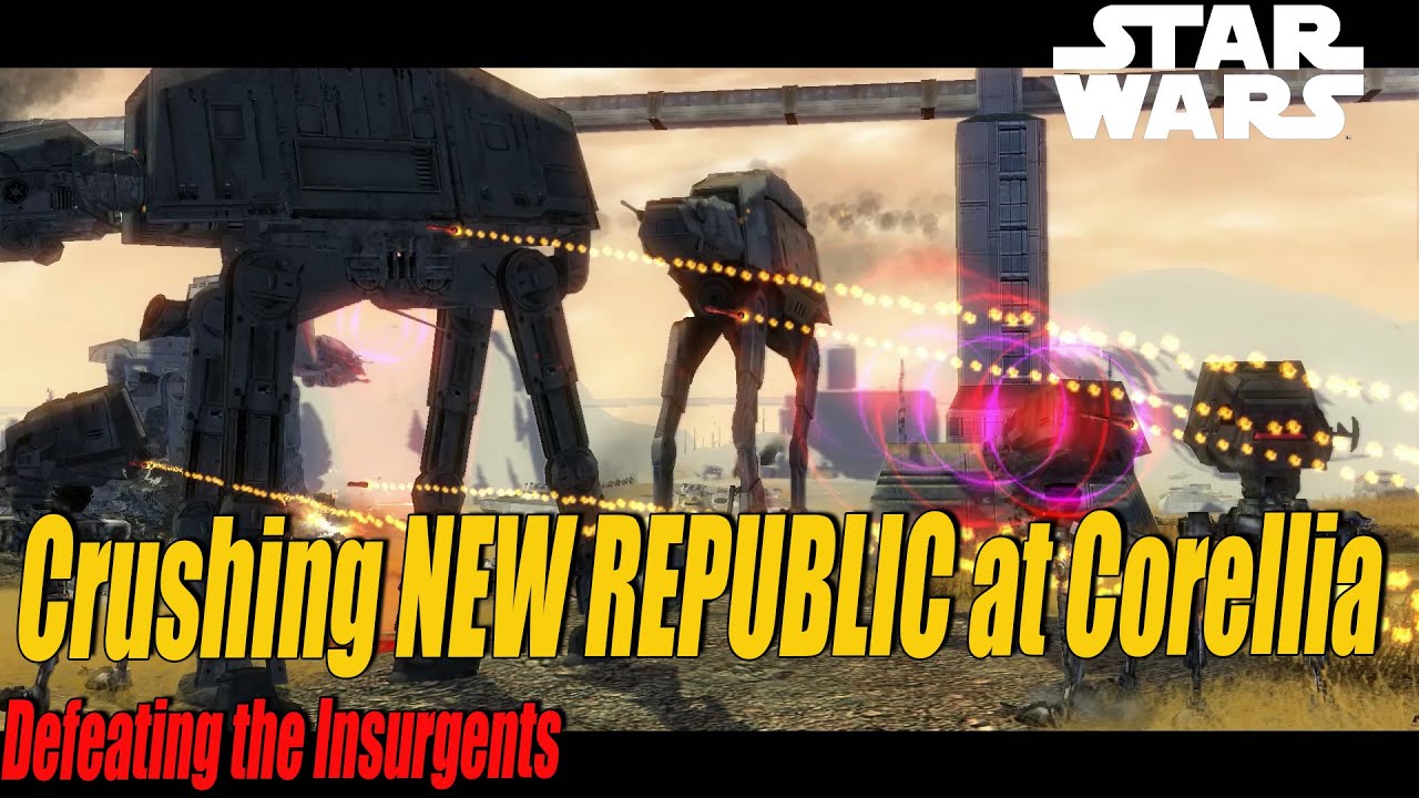 Crushing NEW REPUBLIC at Corellia: Defeating the Insurgents - Star Wars ...