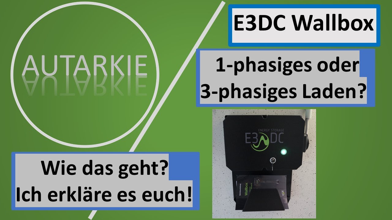 E3DC Wallbox 1- und 3 phasiges Laden erklärt - Autarkie - Folge 34 ...