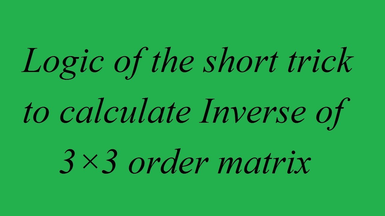 Short trick to calculate Inverse of 3×3 order Matrix and its logic ...