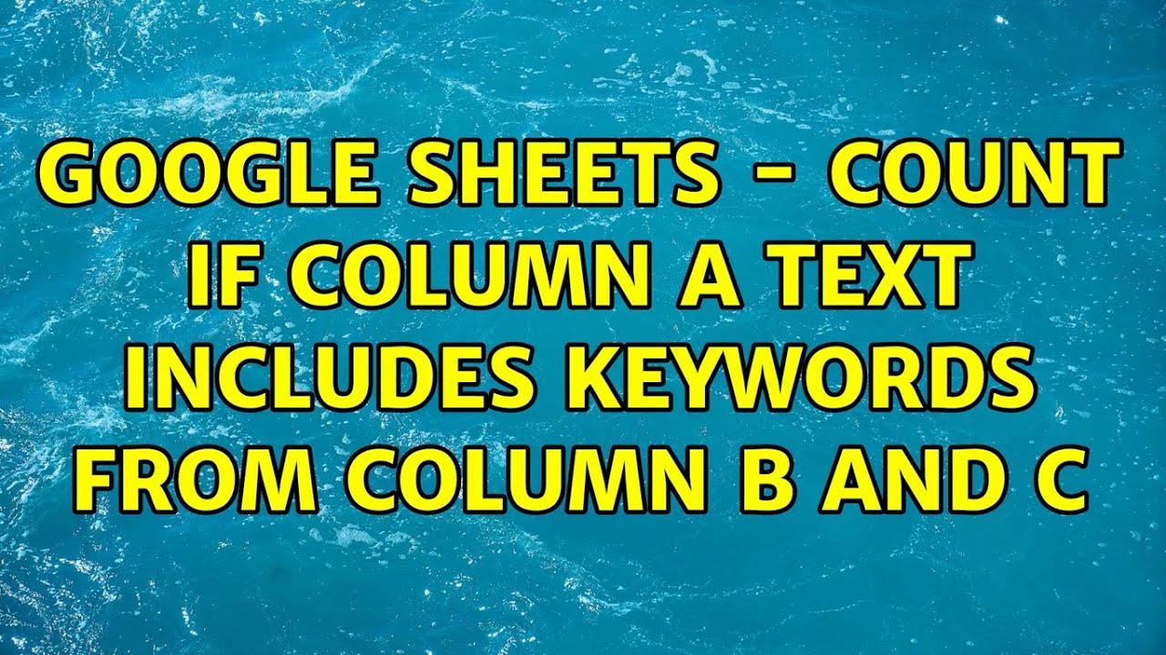 Google Sheets Count If Column A Text Includes Keywords From Column B AND C 2 Solutions google-sheets-count-if-column-a-text-includes-keywords-from-column-b-and-c-2-solutions