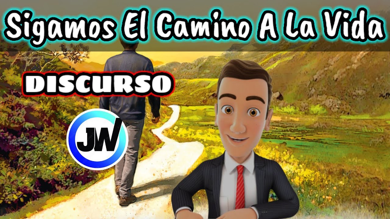 DISCURSO DE LOS TESTIGOS DE JEHOVÁ. SIGAMOS EL CAMINO QUE LLEVA A LA ...