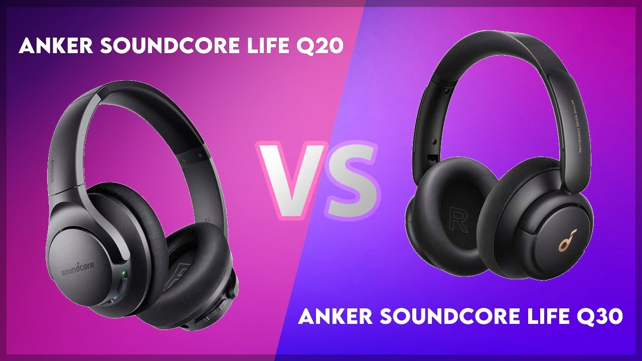 Anker Soundcore Life Q20 vs Anker Soundcore Life Q30 Technical ...