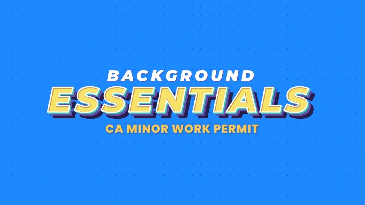 Background Essentials California Minor Work Permit YouTube background-essentials-california-minor-work-permit-youtube