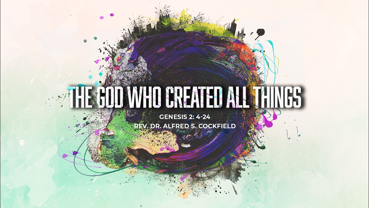 The God Who Created All Things | Genesis 2: 4-24 | Rev. Dr. Alfred S ...