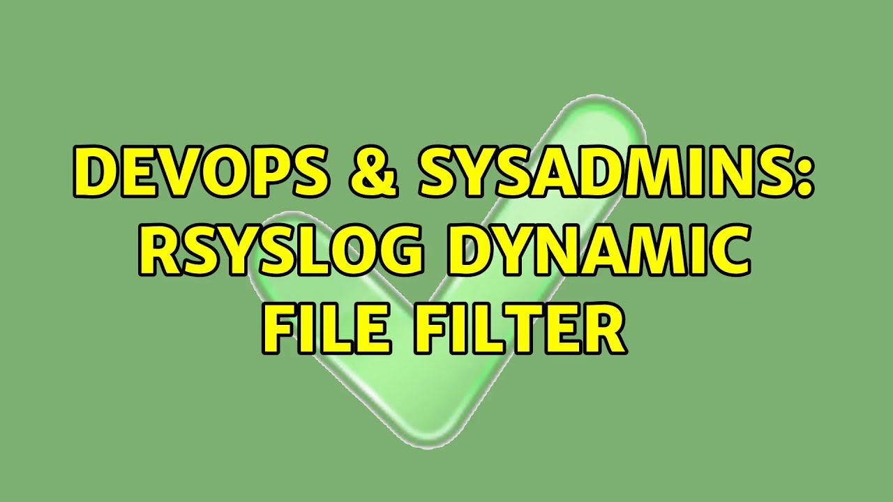 Devops And Sysadmins Rsyslog Dynamic File Filter Youtube