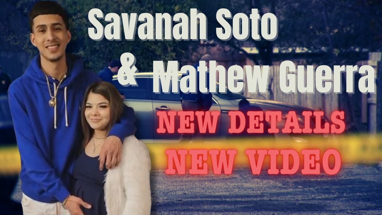 Savanah Soto And Mathew Guerra Police Release New Video - YouTube