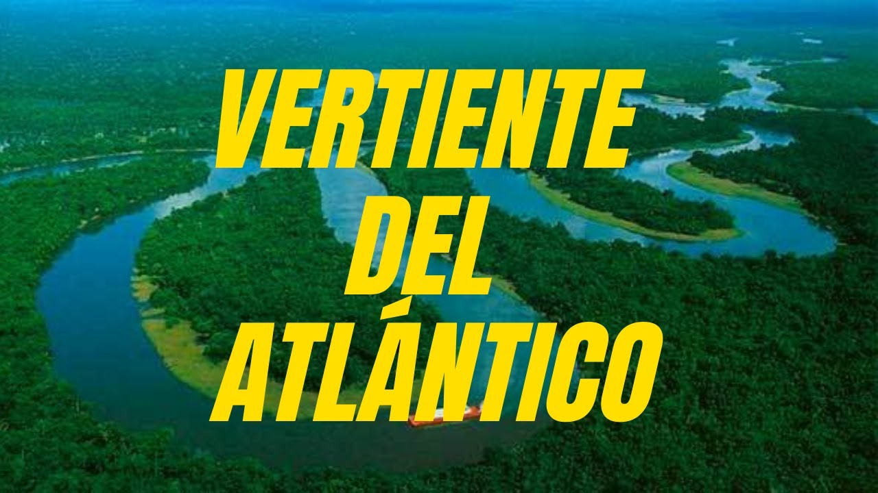 VERTIENTE DEL ATLÁNTICO - VERTIENTE DEL AMAZONAS - YouTube