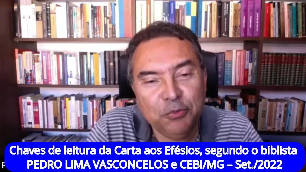Carta aos Efésios: chaves de leitura segundo o biblista PEDRO LIMA VASCONCELOS e CEBI/MG –Set ...