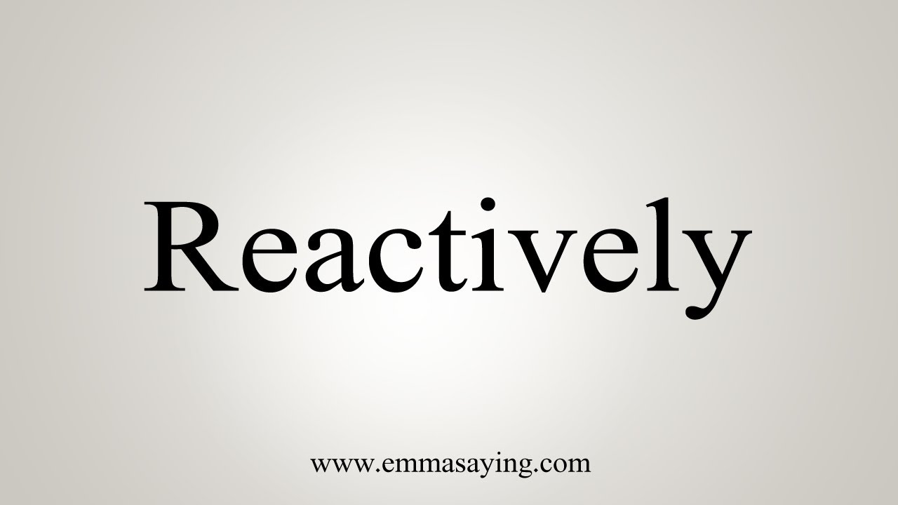How To Say Reactively - YouTube
