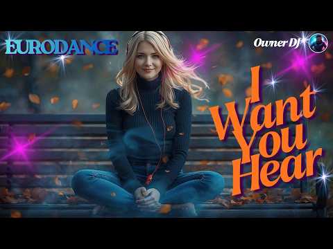 Owner DJ - I Want You Hear | Eurodance | EDM | Synthpop | #eurodance #90s #remix