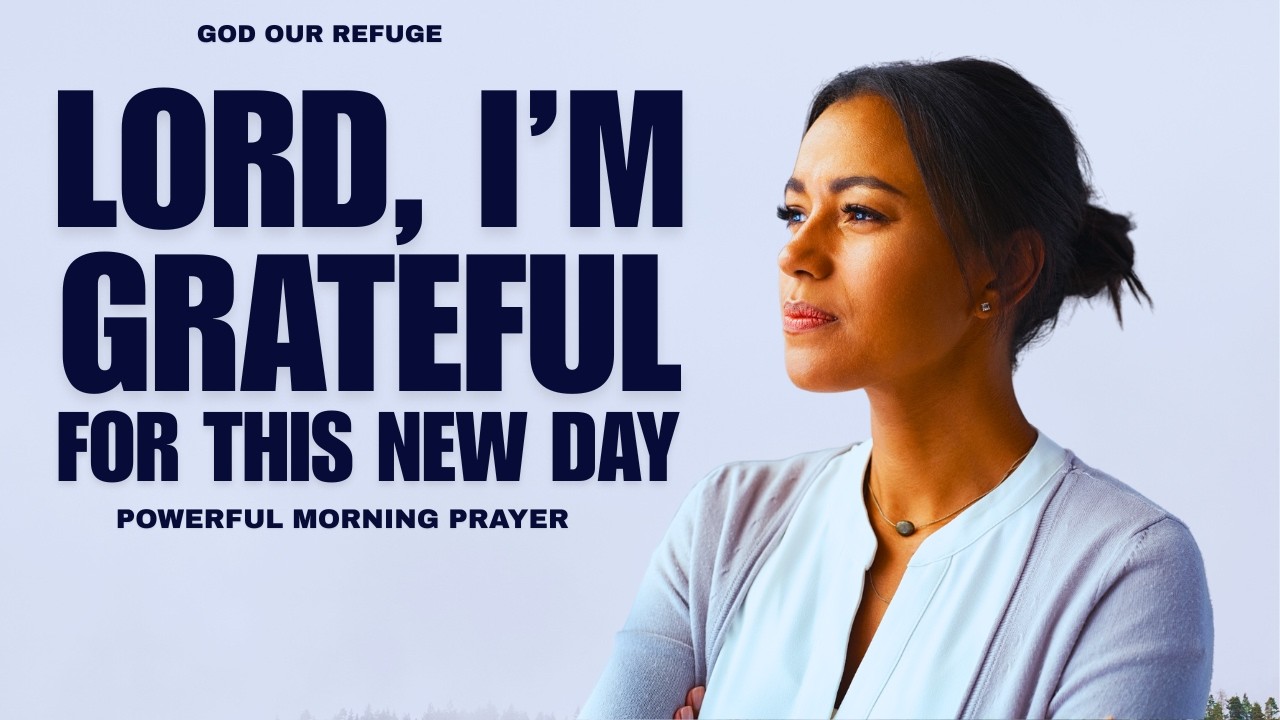 🙏 Lord, I Am Grateful for a New Day | Powerful Christian Sermon ...