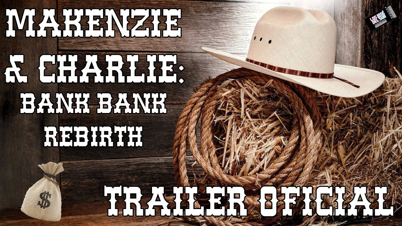 MAKENZIE & CHARLIE: BANK BANK REBIRTH | TRAILER OFICIAL - YouTube