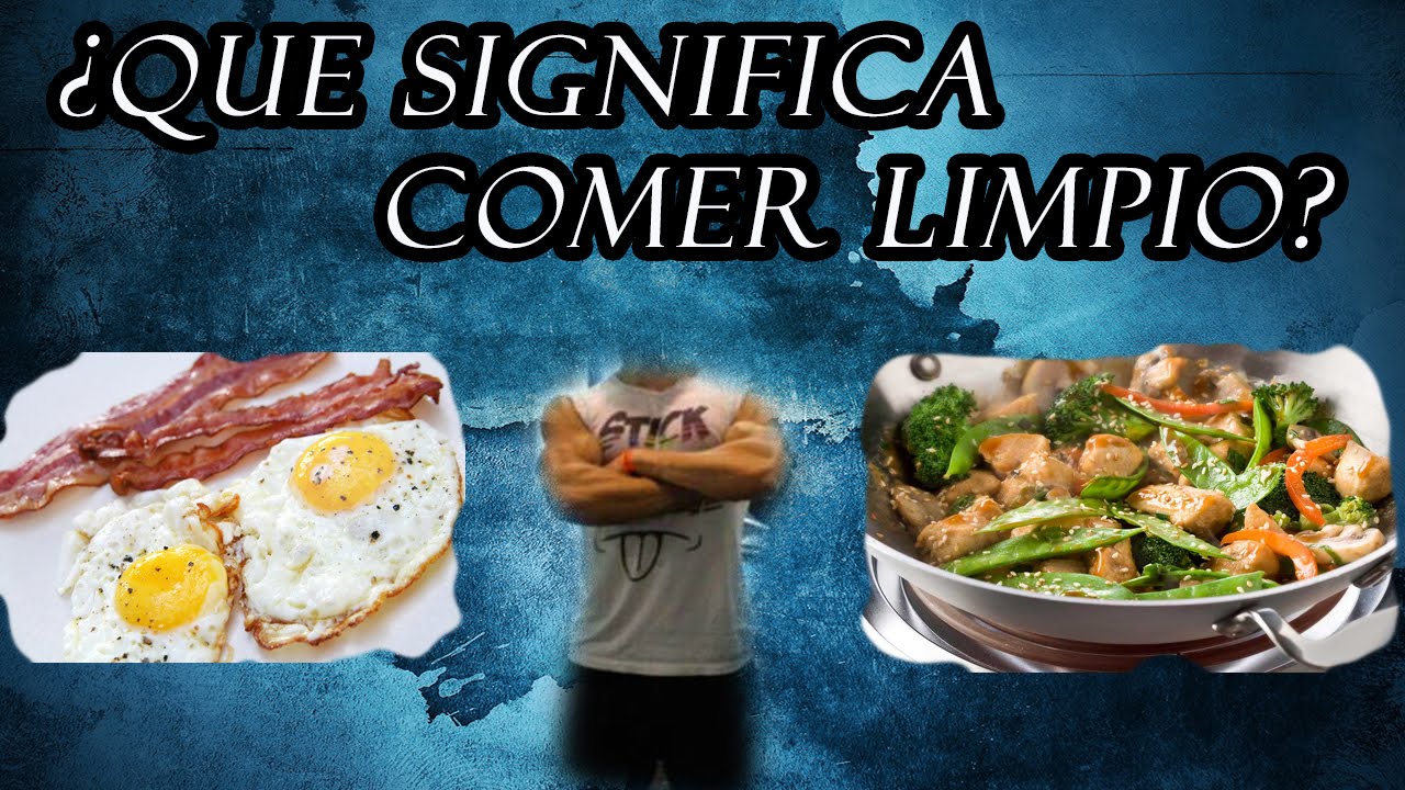 ¿QUE SIGNIFICA COMER LIMPIO/SANO? - YouTube