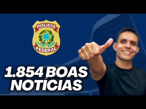CONCURSOS DA POLÍCIA FEDERAL E TSE UNIFICADO: 1.854 BOAS NOTÍCIAS!