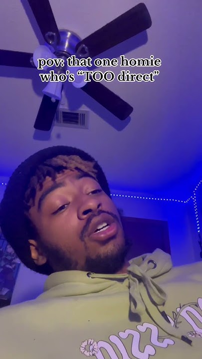 that one homie who’s “too direct” - YouTube