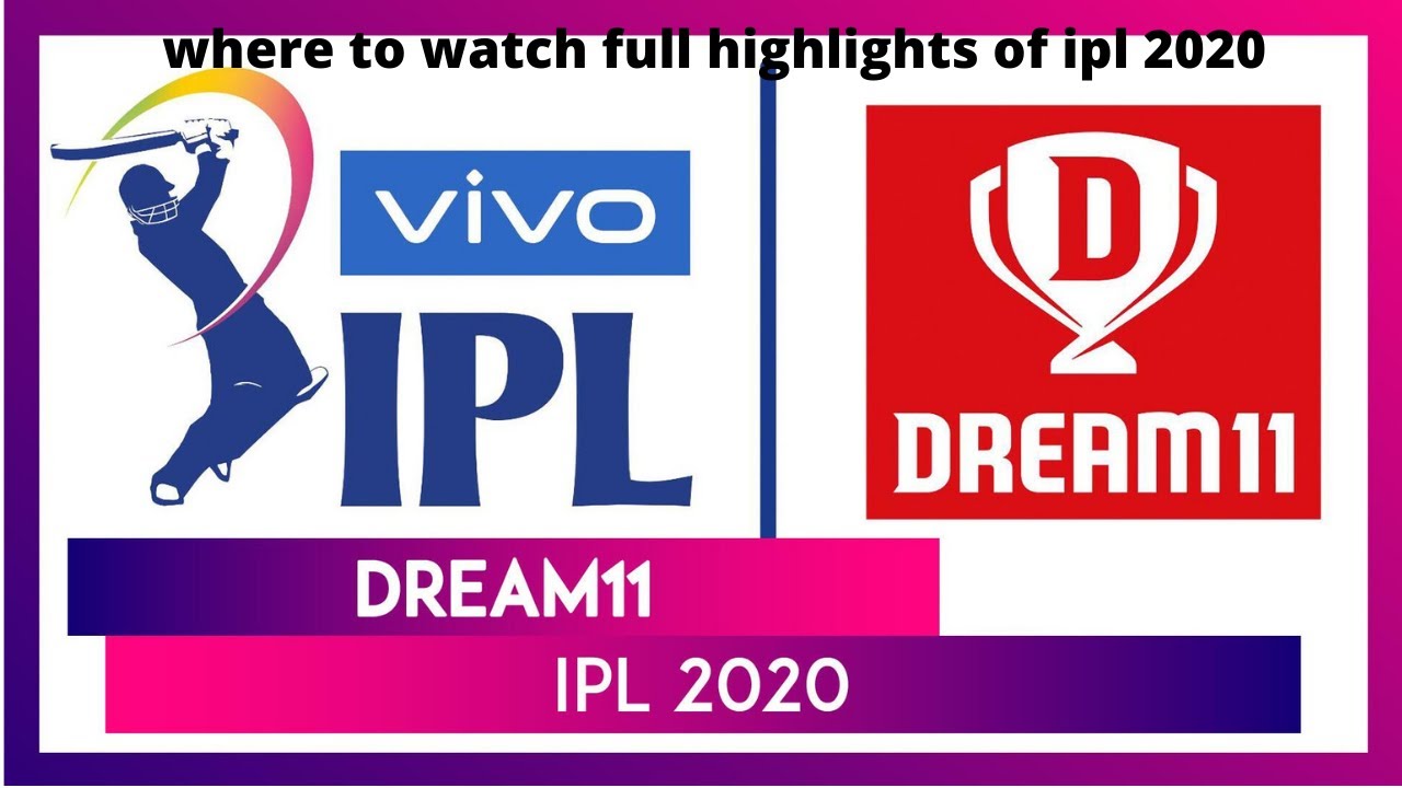 Where To Watch || Full Highlights of || DREAM11 IPL 2020 Matches|| And ...