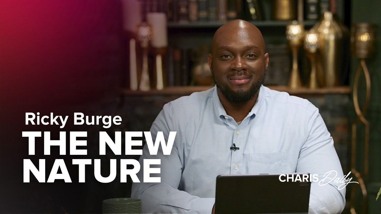 The New Nature - Ricky Burge - Charis Daily - Season 5 Ep. 20 - YouTube