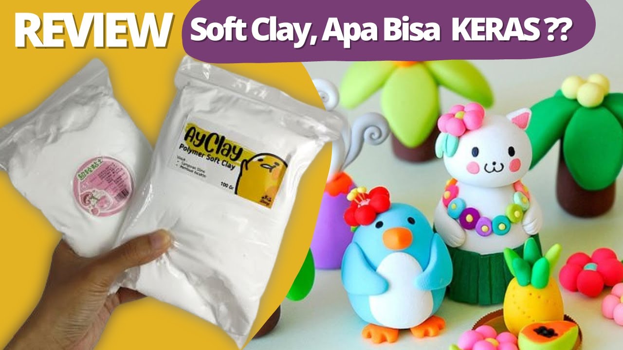 REVIEW SOFT CLAY, APAKAH BISA KERAS ? | AyClay & soft clay import - YouTube