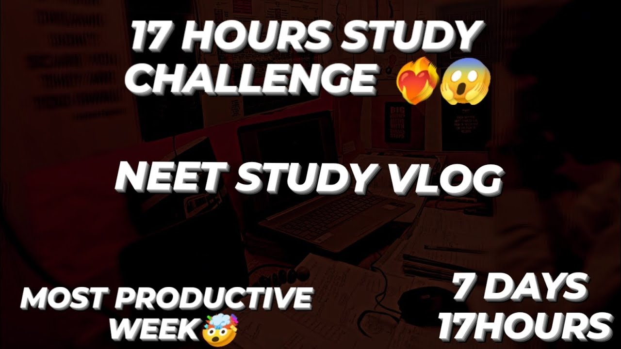 17 HOURS STUDY CHALLENGE PLAN ️‍🔥🤯 | MOST PRODUCTIVE WEEK 🎯| NEET ...
