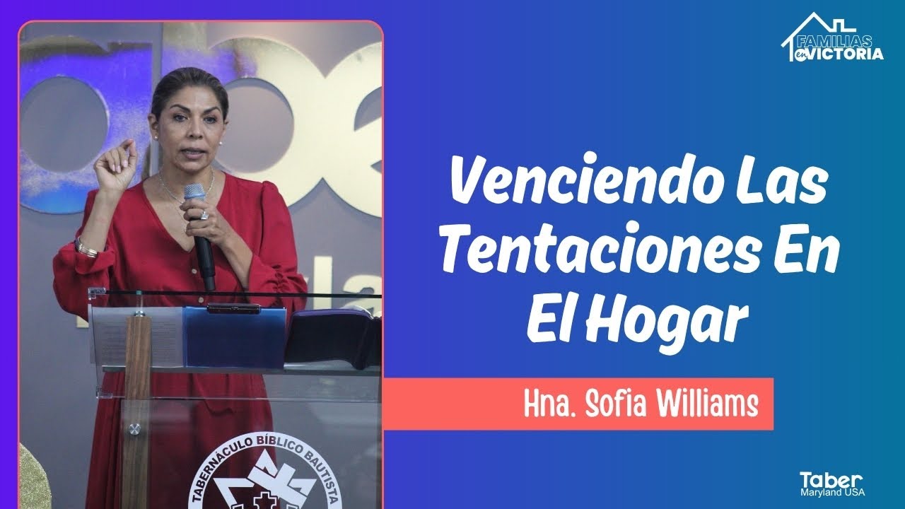 Venciendo Las Tentaciones Del hogar | Hna. Sofia Williams - YouTube