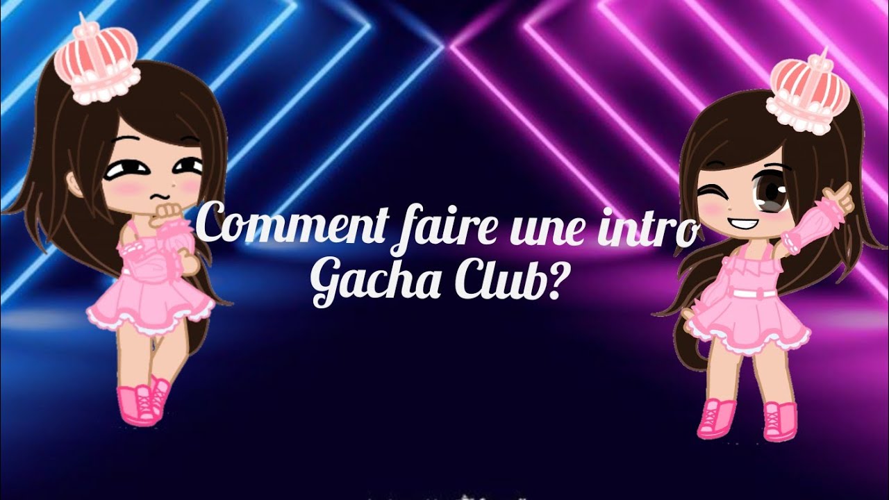 Tutot:"Comment faire une intro Gacha Club?" - YouTube